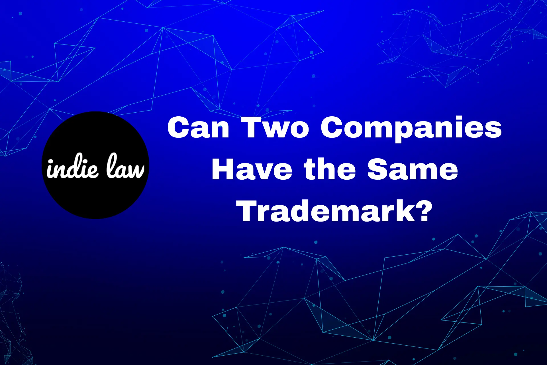 Can Two Companies Have the Same Trademark? - Indie Law